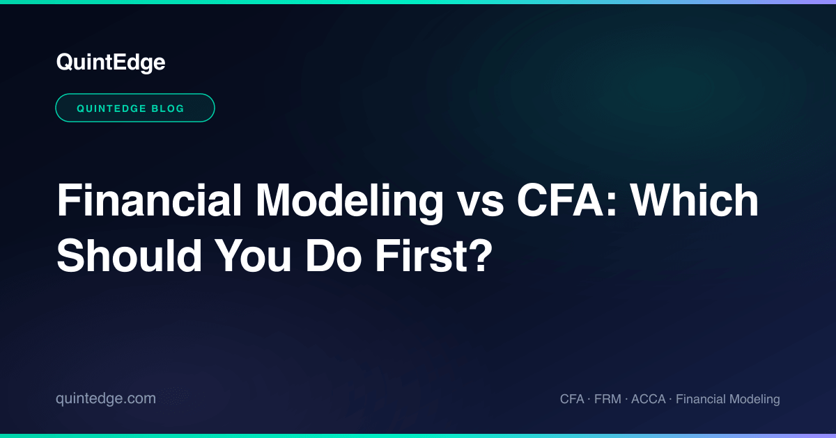 Financial Modeling vs CFA: Which Should You Do First?