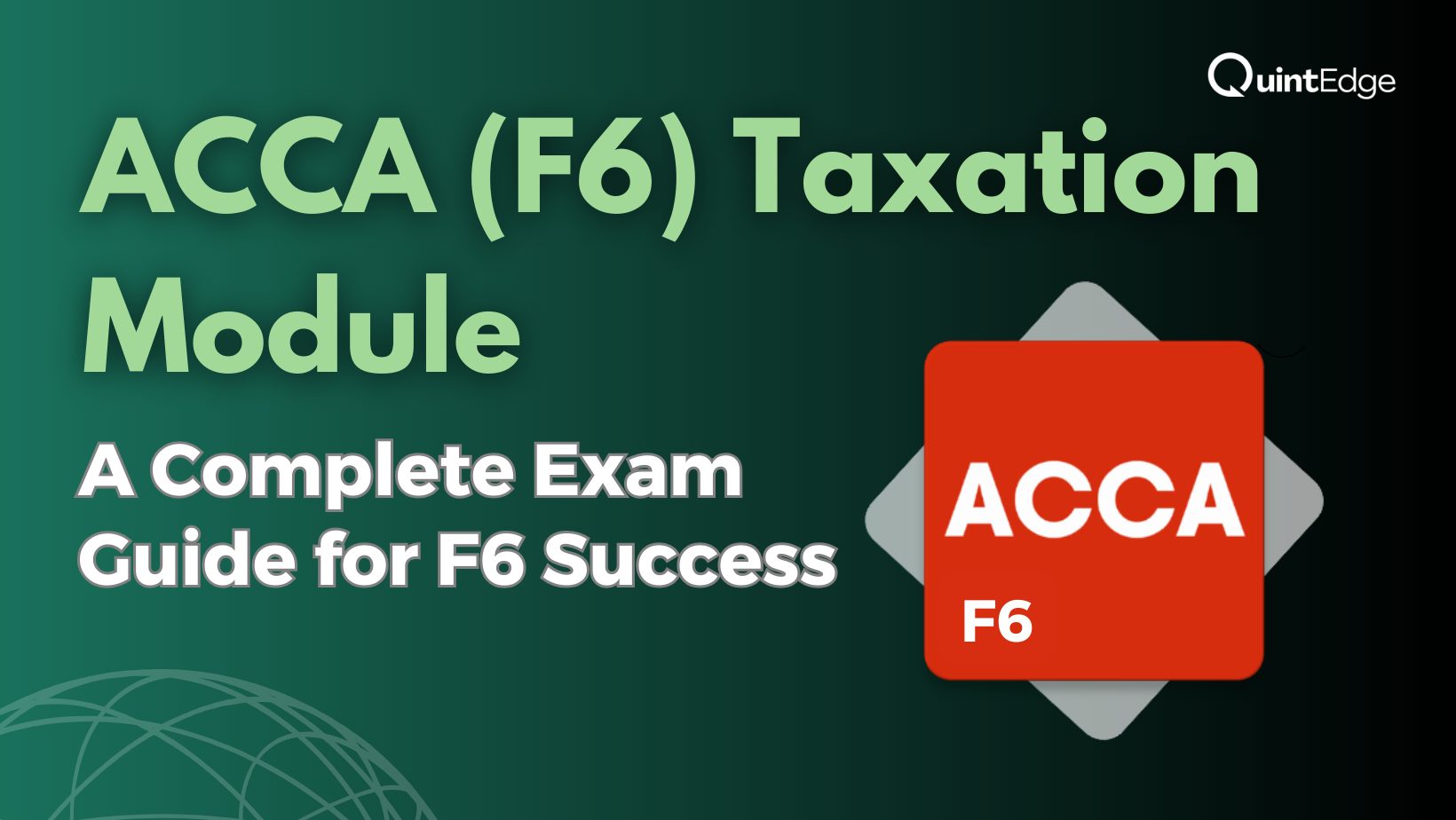 ACCA Taxation (F6) Module: A Complete Exam Guide for F6 Success